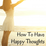 How To Train Yourself To Have Happy Thoughts | Unfinished Success
